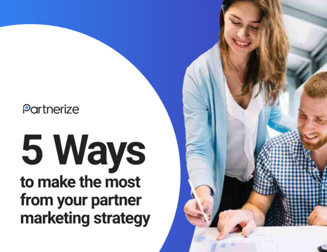 5 Ways to Make the Most From Your Partner Marketing Strategy eBook!